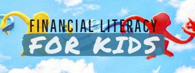 Financial Literacy for Kids - Financial Literacy